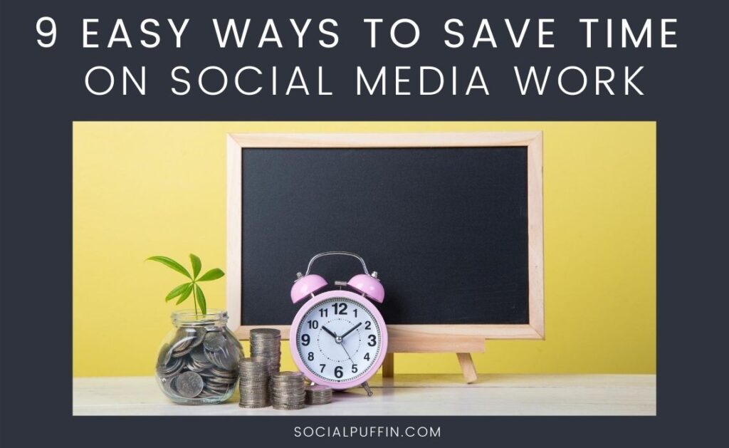 9 Easy Ways to Save Time on Social Media Work - Social Puffin