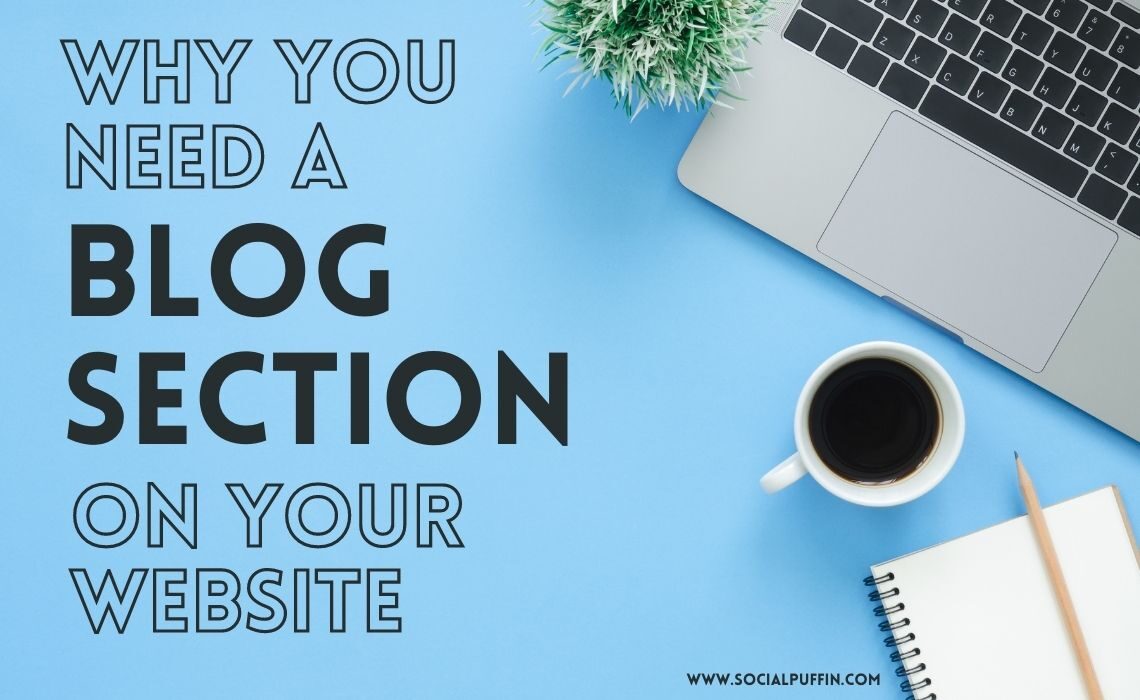 Why You Need a Blog Section on Your Website - Social Puffin